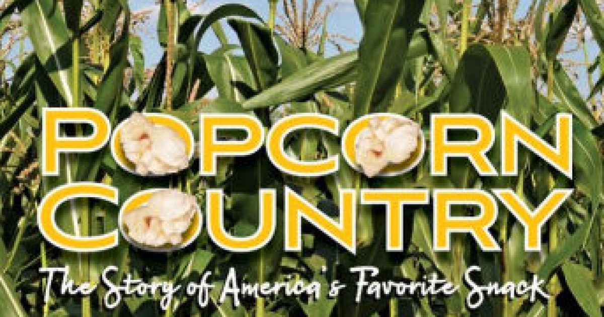 Popcorn Country: The Story of America's Favorite Snack | American Farm ...